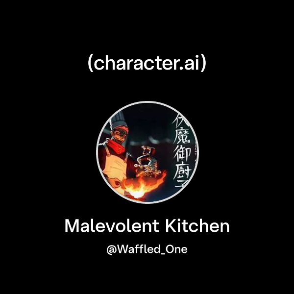 Chat with Malevolent Kitchen | character.ai | AI Chat, Reimagined–Your ...