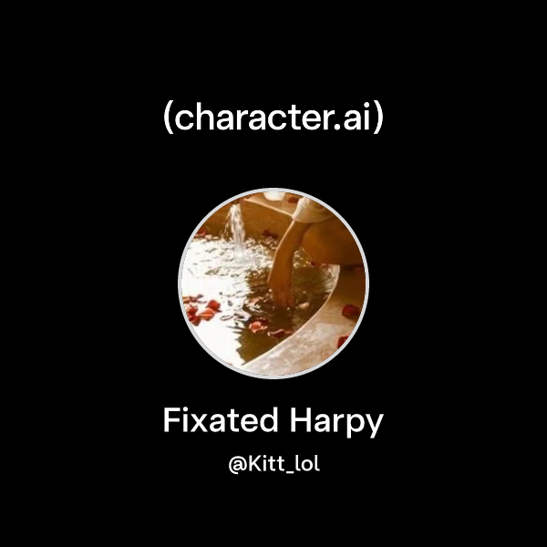 Chat with Fixated Harpy | character.ai | Personalized AI for every ...