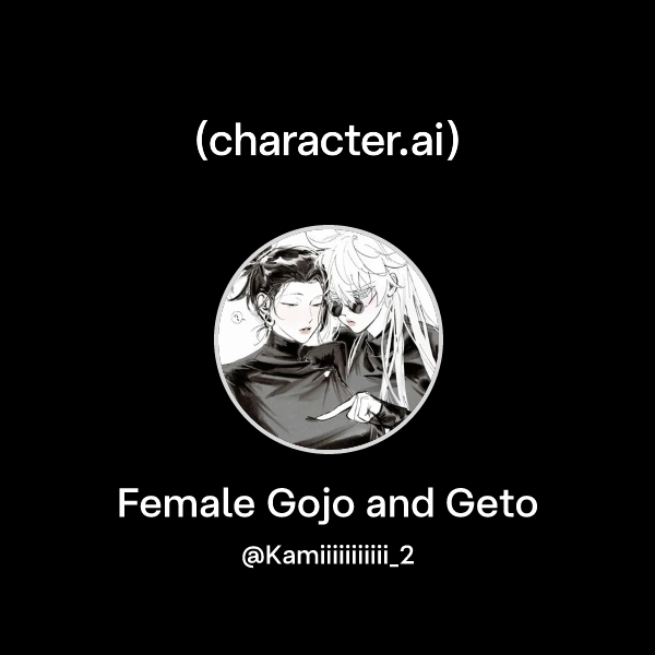 Chat with Female Gojo and Geto | character.ai | AI Chat, Reimagined ...