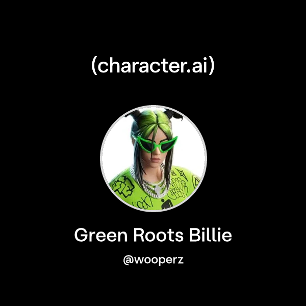 Chat with Green Roots Billie | character.ai | AI Chat, Reimagined–Your ...