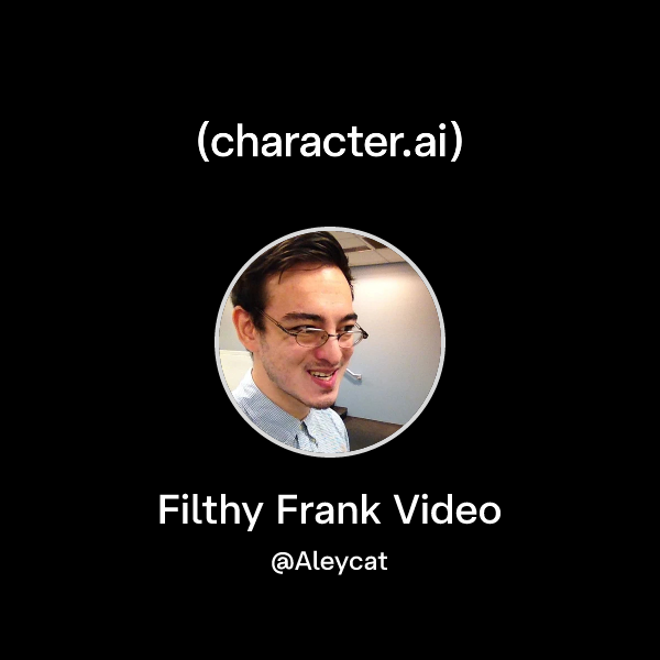Chat with Filthy Frank Video | character.ai | AI Chat, Reimagined–Your ...