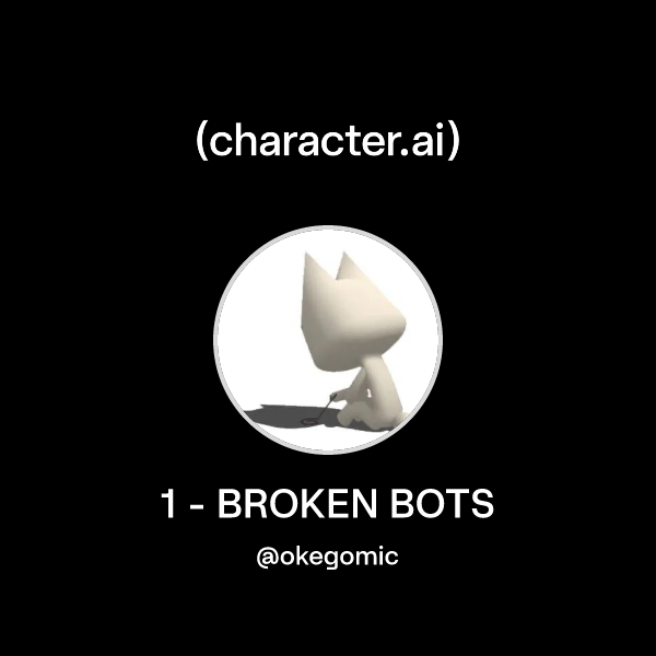 Chat with 1 - BROKEN BOTS | character.ai | AI Chat, Reimagined–Your Words. Your World.