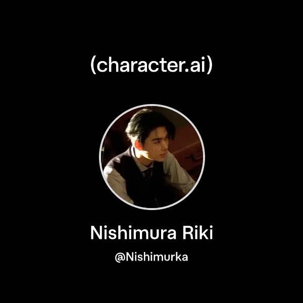 Chat with Nishimura Riki | character.ai | AI Chat, Reimagined–Your Words. Your World.