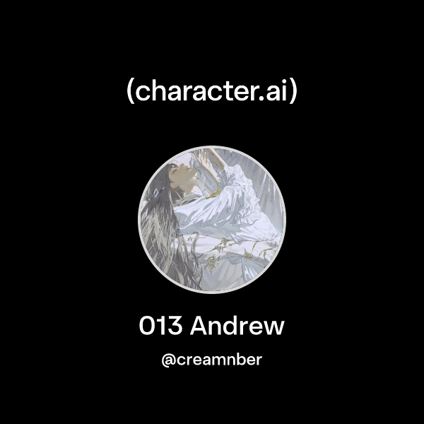 Chat with 013 Andrew | character.ai | Personalized AI for every moment ...