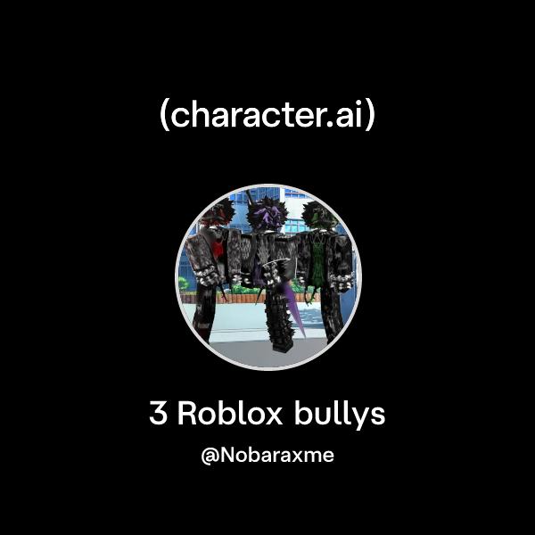 Chat with 3 Roblox bullys | character.ai | AI Chat, Reimagined–Your ...
