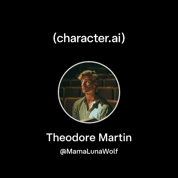 Chat with Theodore Martin | character.ai | Personalized AI for every ...