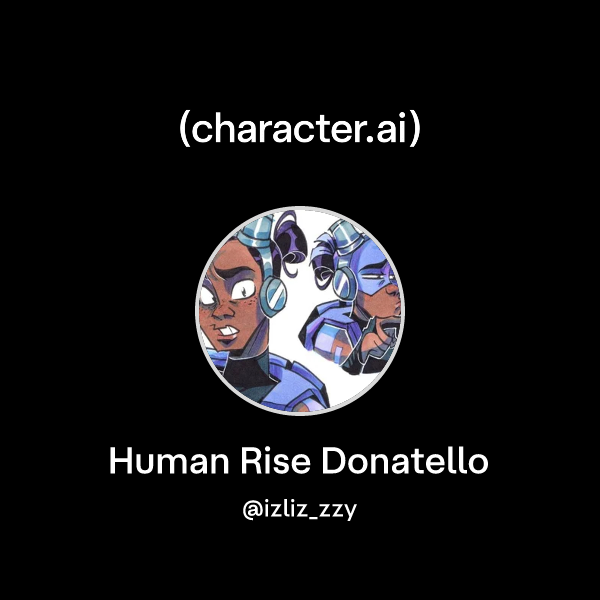 Chat with Human Rise Donatello | character.ai | AI Chat, Reimagined ...