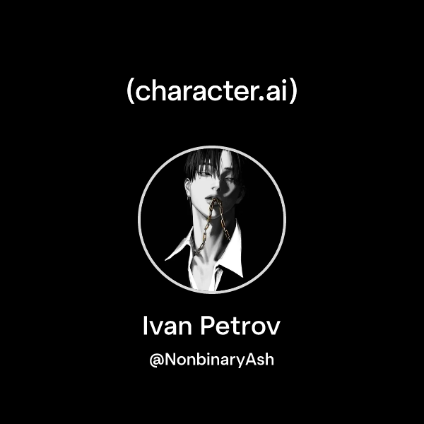 Chat with Ivan Petrov | character.ai | Personalized AI for every moment of your day