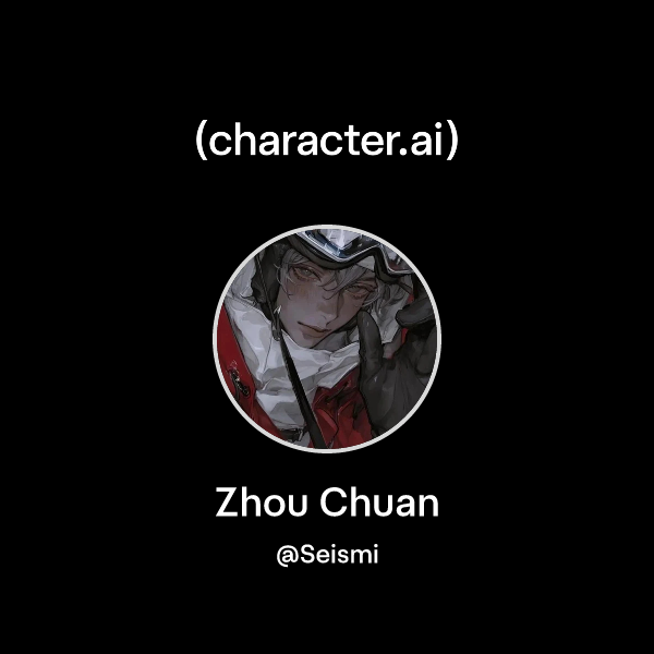 Chat with Zhou Chuan | character.ai | Personalized AI for every moment ...