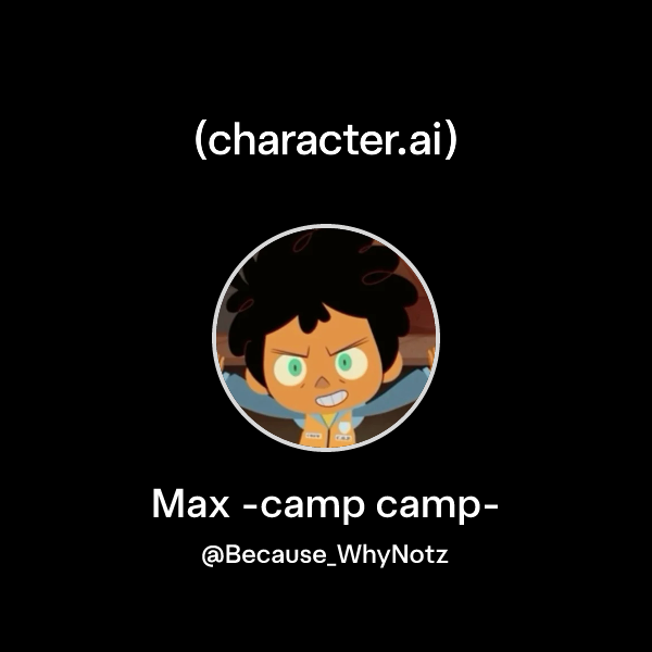 Chat with Max -camp camp- | character.ai | AI Chat, Reimagined–Your ...