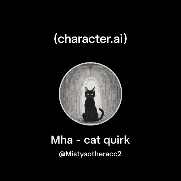 Chat with Mha - cat quirk | character.ai | AI Chat, Reimagined–Your ...