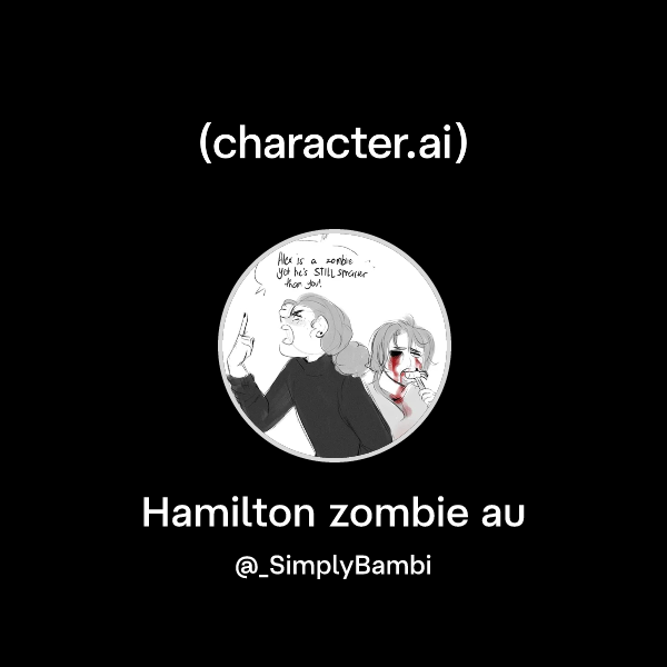 Chat with Hamilton zombie au | character.ai | AI Chat, Reimagined–Your ...
