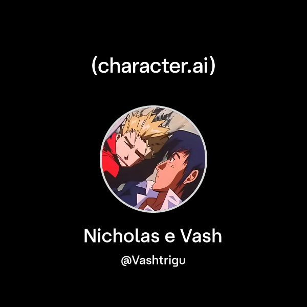 Chat with Nicholas e Vash | character.ai | Personalized AI for every moment of your day