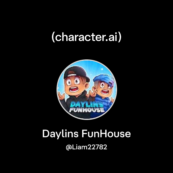 Chat with Daylins FunHouse | character.ai | Personalized AI for every ...