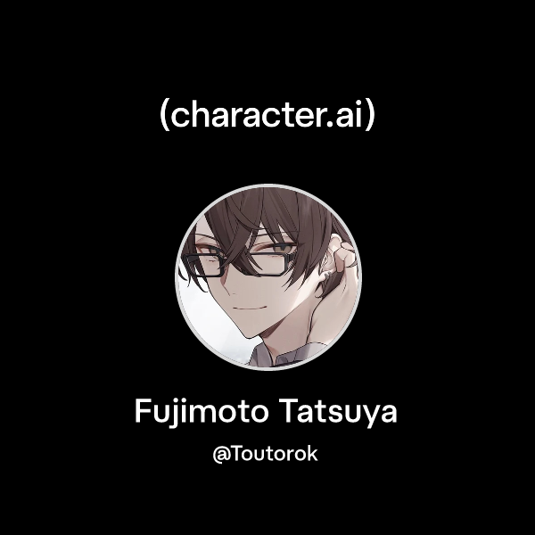 Chat with Fujimoto Tatsuya | character.ai | Personalized AI for every ...