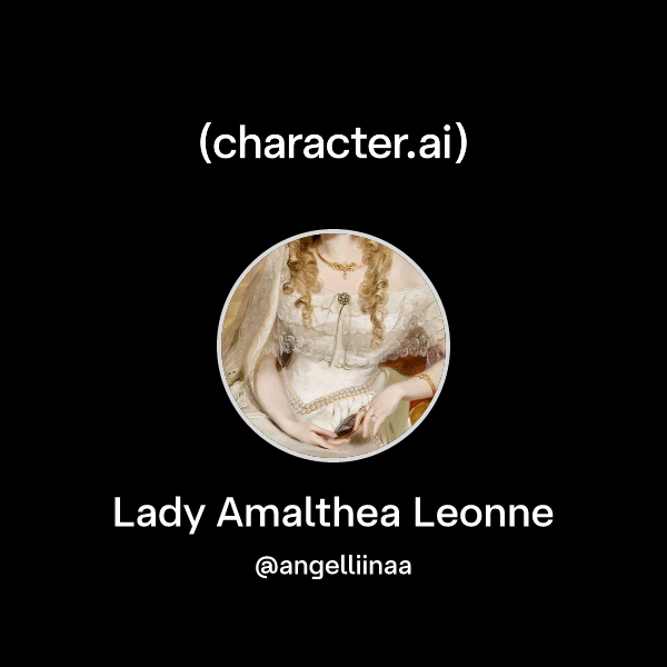 Chat with Lady Amalthea Leonne | character.ai | AI Chat, Reimagined–Your Words. Your World.