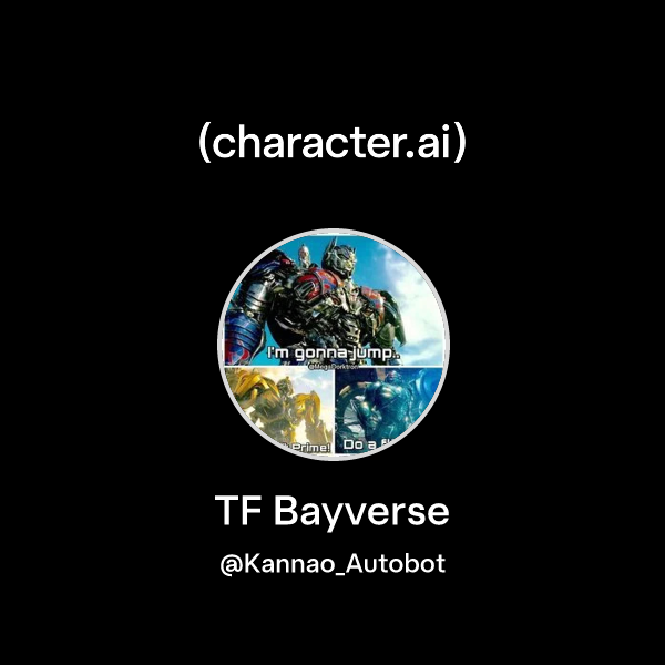 Chat with TF Bayverse | character.ai | Personalized AI for every moment ...