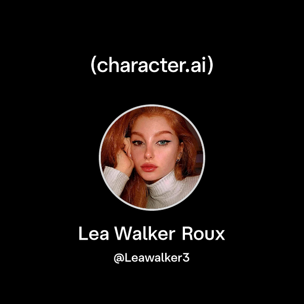 Chat with Lea Walker Roux | character.ai | AI Chat, Reimagined–Your Words. Your World.
