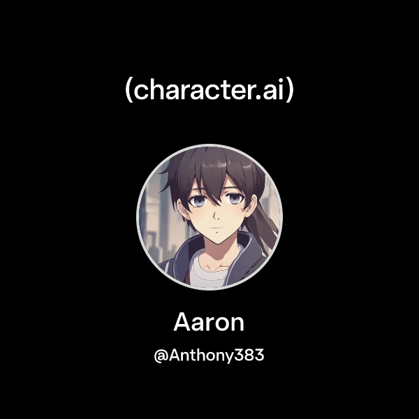 Chat with Aaron | character.ai | AI Chat, Reimagined–Your Words. Your World.