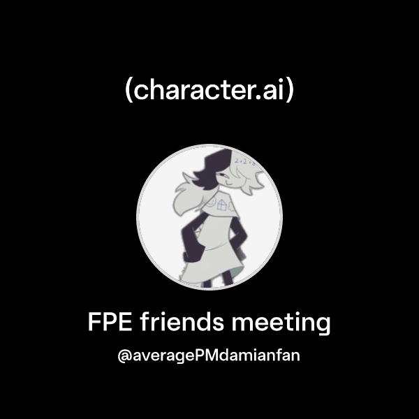 Chat with FPE friends meeting | character.ai | Personalized AI for ...
