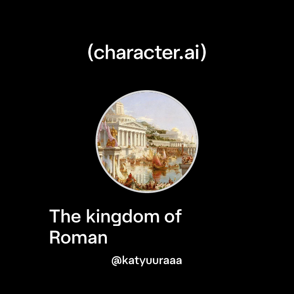 Chat with The kingdom of Roman | character.ai | AI Chat, Reimagined ...