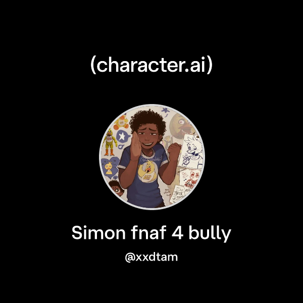 Chat with Simon fnaf 4 bully | character.ai | Personalized AI for every moment of your day