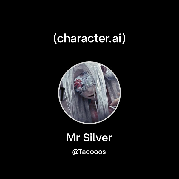 Chat with Mr Silver | character.ai | Personalized AI for every moment of your day