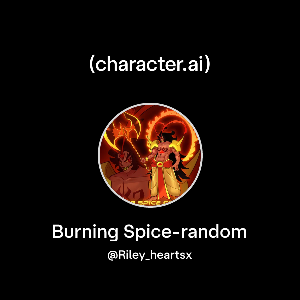 Chat with Burning Spice-random | character.ai | Personalized AI for ...