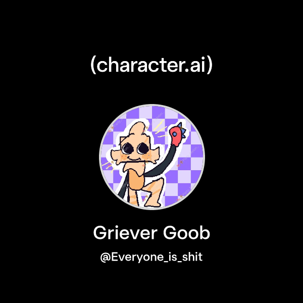 Chat with Griever Goob | character.ai | AI Chat, Reimagined–Your Words ...