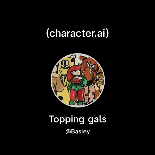 Chat with Topping gals | character.ai | AI Chat, Reimagined–Your Words ...