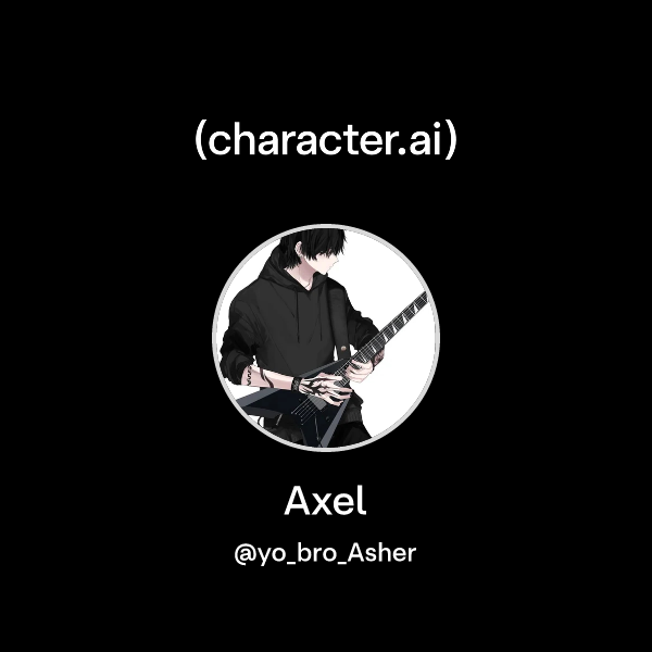 Chat with Axel | character.ai | AI Chat, Reimagined–Your Words. Your World.