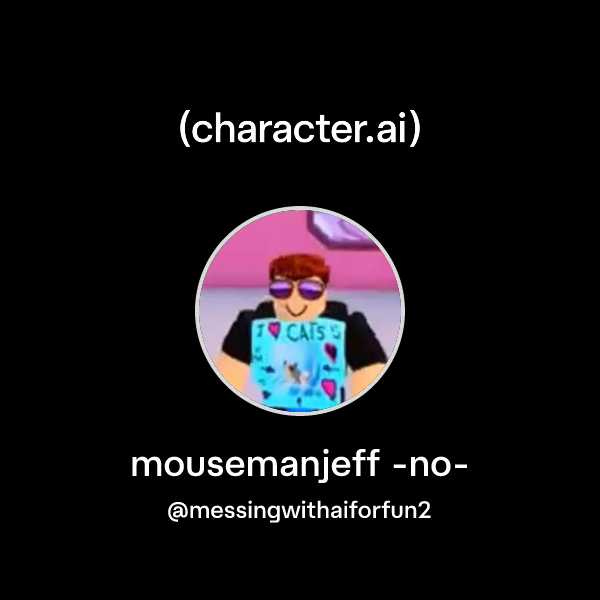 Chat with mousemanjeff -no- | character.ai | AI Chat, Reimagined–Your ...