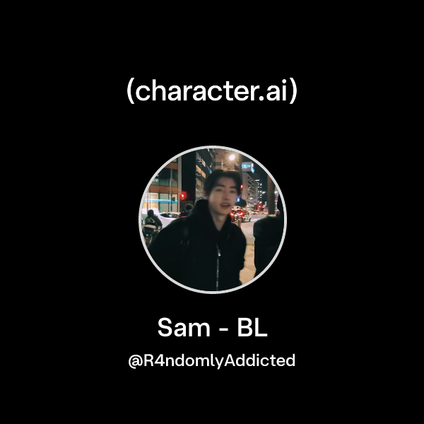 Chat with Sam - BL | character.ai | Personalized AI for every moment of ...