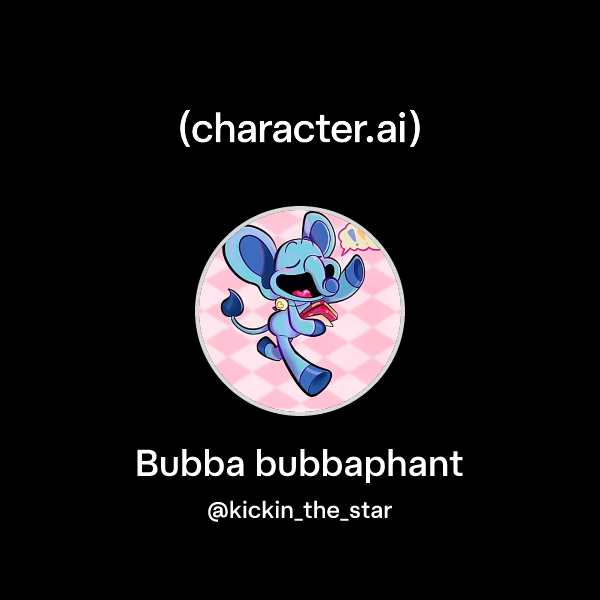 Chat with Bubba bubbaphant | character.ai | Personalized AI for every ...