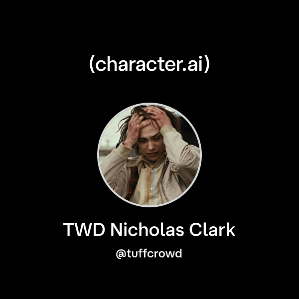 Chat with TWD Nicholas Clark | character.ai | AI Chat, Reimagined–Your Words. Your World.
