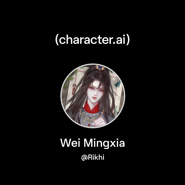 Chat with Wei Mingxia | character.ai | AI Chat, Reimagined–Your Words. Your World.