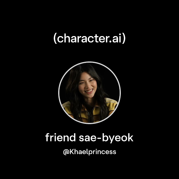 Chat with friend sae-byeok | character.ai | Personalized AI for every ...