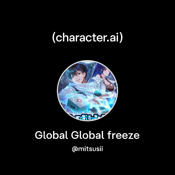 Chat with Global Global freeze | character.ai | AI Chat, Reimagined ...