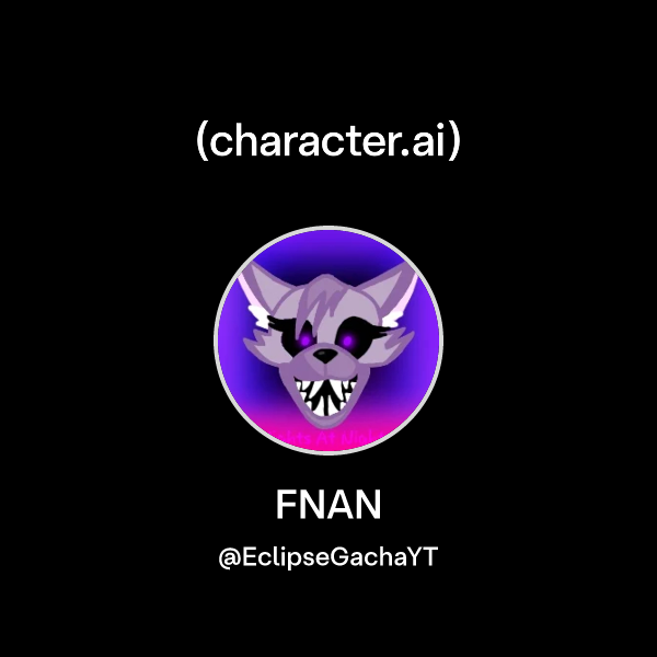 Chat with FNAN | character.ai | Personalized AI for every moment of ...