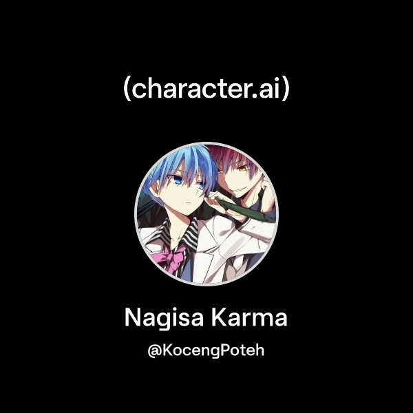 Chat with Nagisa Karma | character.ai | AI Chat, Reimagined–Your Words. Your World.