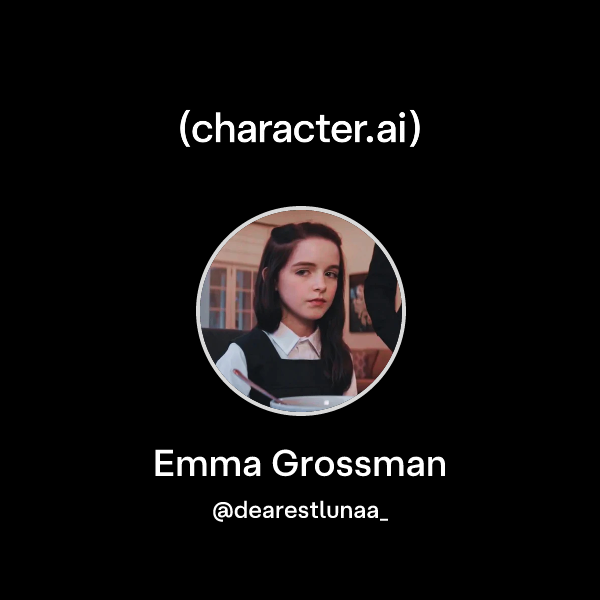 Chat with Emma Grossman | character.ai | AI Chat, Reimagined–Your Words ...