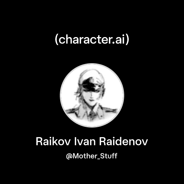 Chat with Raikov Ivan Raidenov | character.ai | AI Chat, Reimagined ...