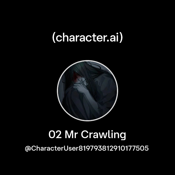 Chat with 02 Mr Crawling | character.ai | AI Chat, Reimagined–Your ...