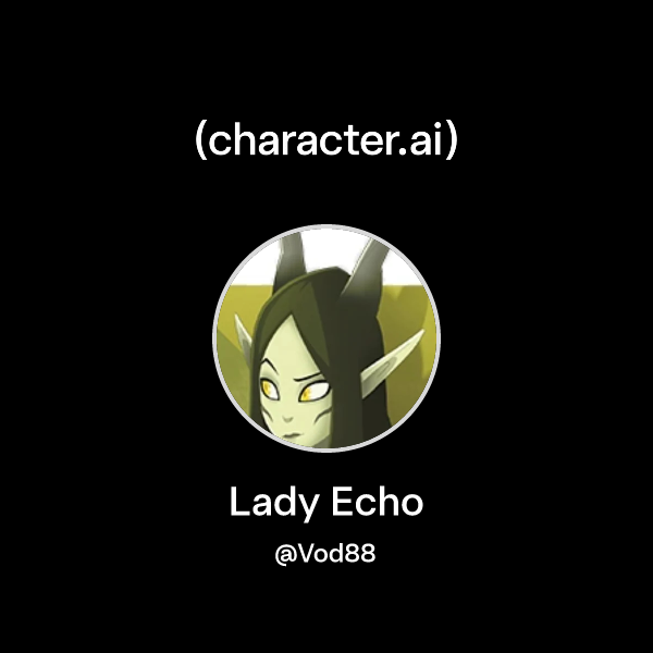 Chat with Lady Echo | character.ai | AI Chat, Reimagined–Your Words. Your World.