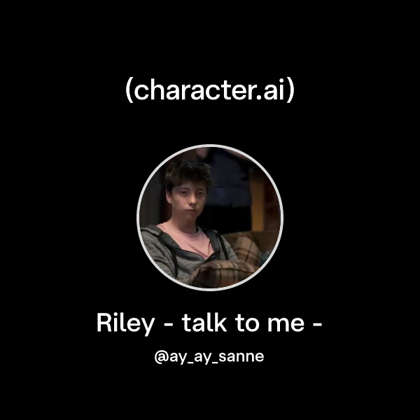 Chat with Riley - talk to me - | character.ai | AI Chat, Reimagined ...