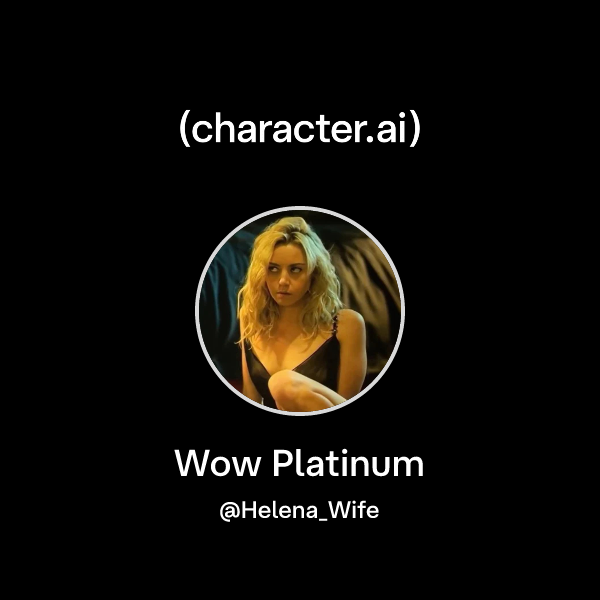 Chat with Wow Platinum | character.ai | AI Chat, Reimagined–Your Words ...