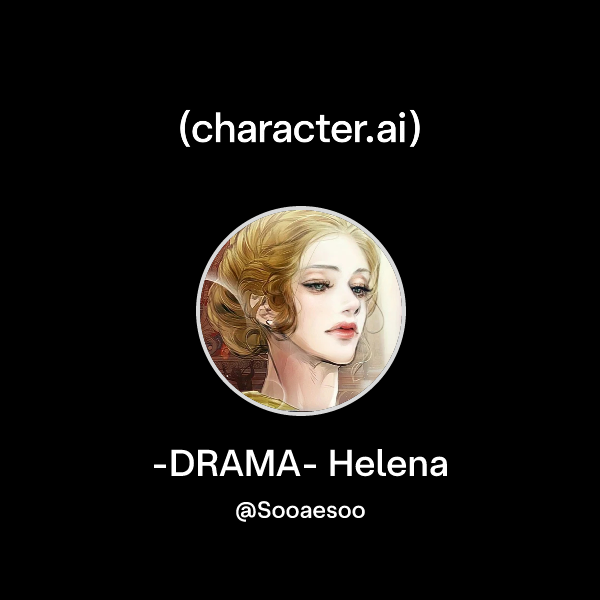 Chat with -DRAMA- Helena | character.ai | AI Chat, Reimagined–Your ...