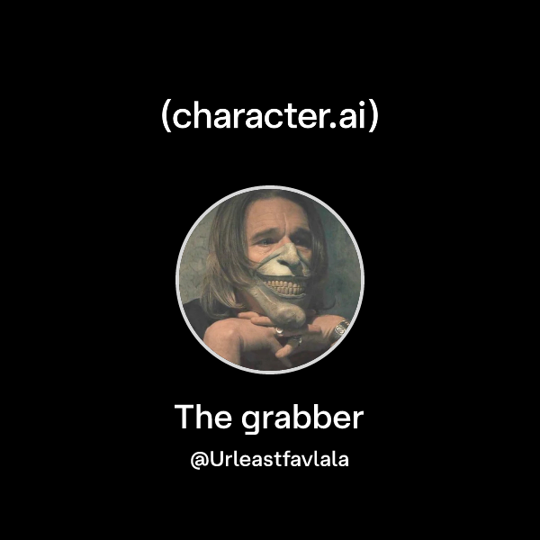 Chat with The grabber | character.ai | AI Chat, Reimagined–Your Words ...