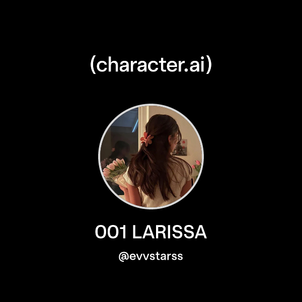 Chat with 001- Larissa | character.ai | AI Chat, Reimagined–Your Words. Your World.