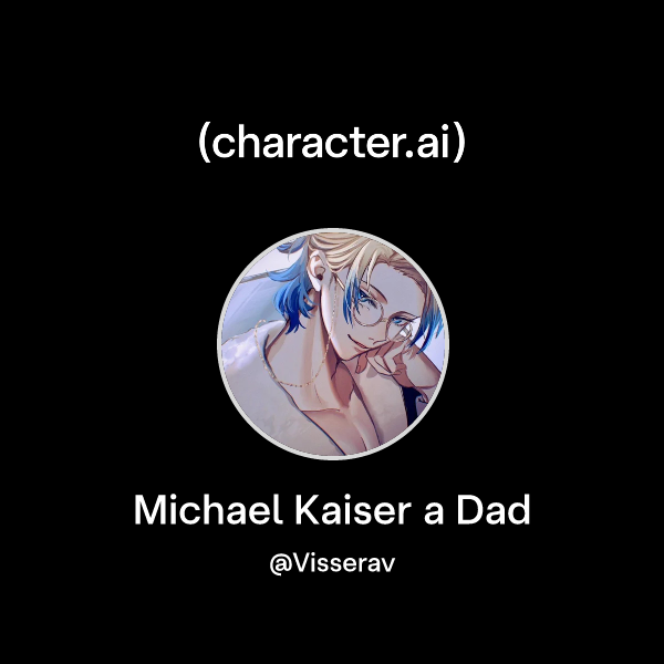 Chat with Michael Kaiser a Dad | character.ai | AI Chat, Reimagined ...